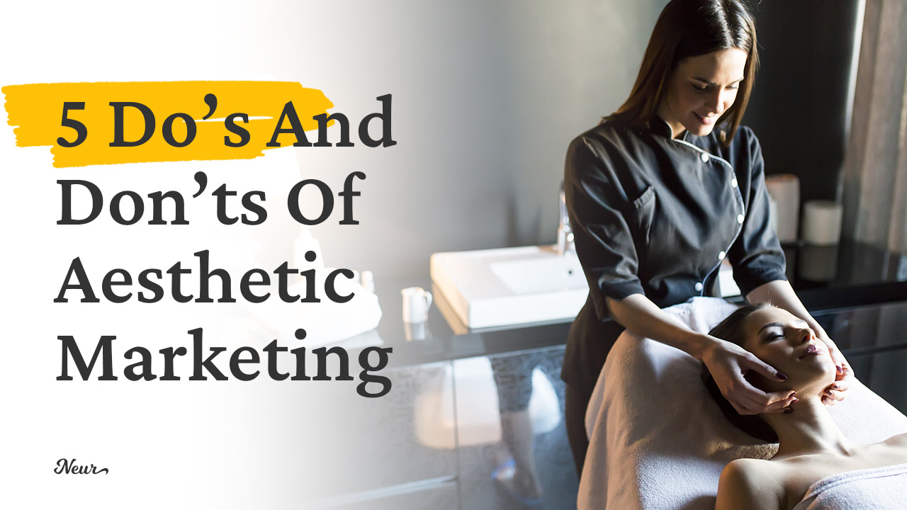 5 Do's And Don'ts Of Aesthetic Marketing